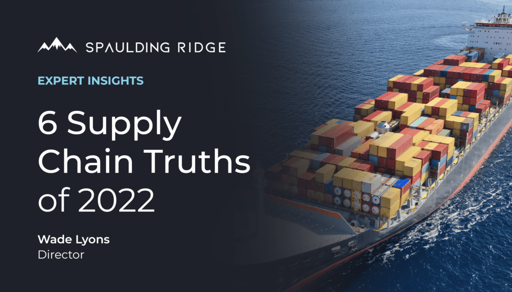 6 Supply Chain Truths of 2022 - Spaulding Ridge