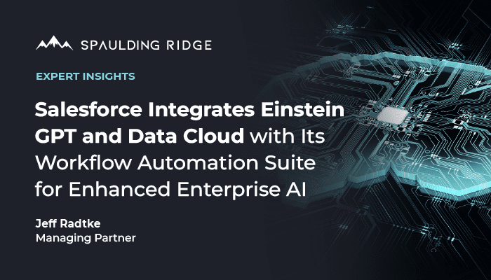 Salesforce Integrates Einstein Gpt And Data Cloud With Its Workflow Automation Suite For