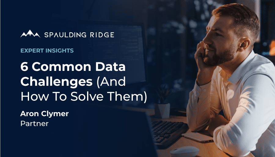Top 6 Data Challenges and Solutions in 2025 | Spaulding Ridge