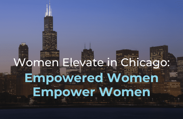 Women Elevate in Chicago: Empowered Women Empower Women - Spaulding Ridge