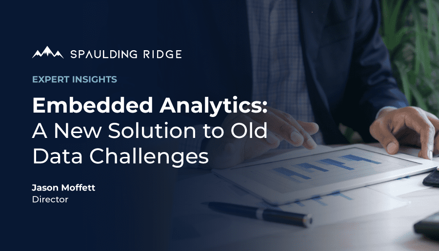 Embedded Analytics: A New Solution to Old Data Challenges - Spaulding Ridge