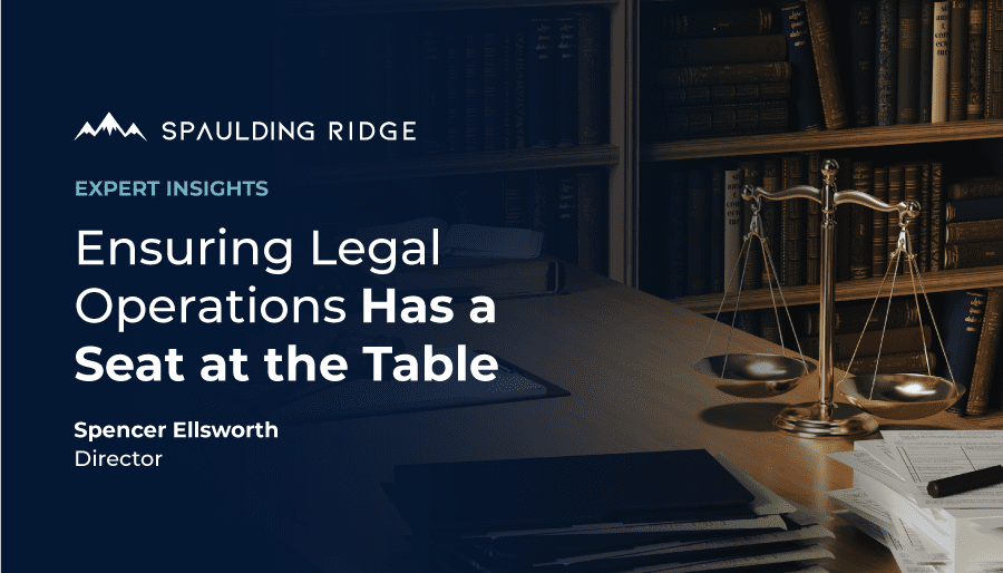 Ensuring Legal Operations Has a Seat at the Table - Spaulding Ridge