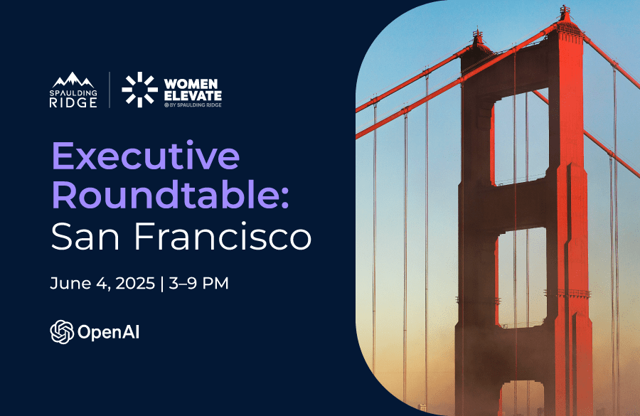 Women Elevate Executive Roundtable: San Francisco - Spaulding Ridge